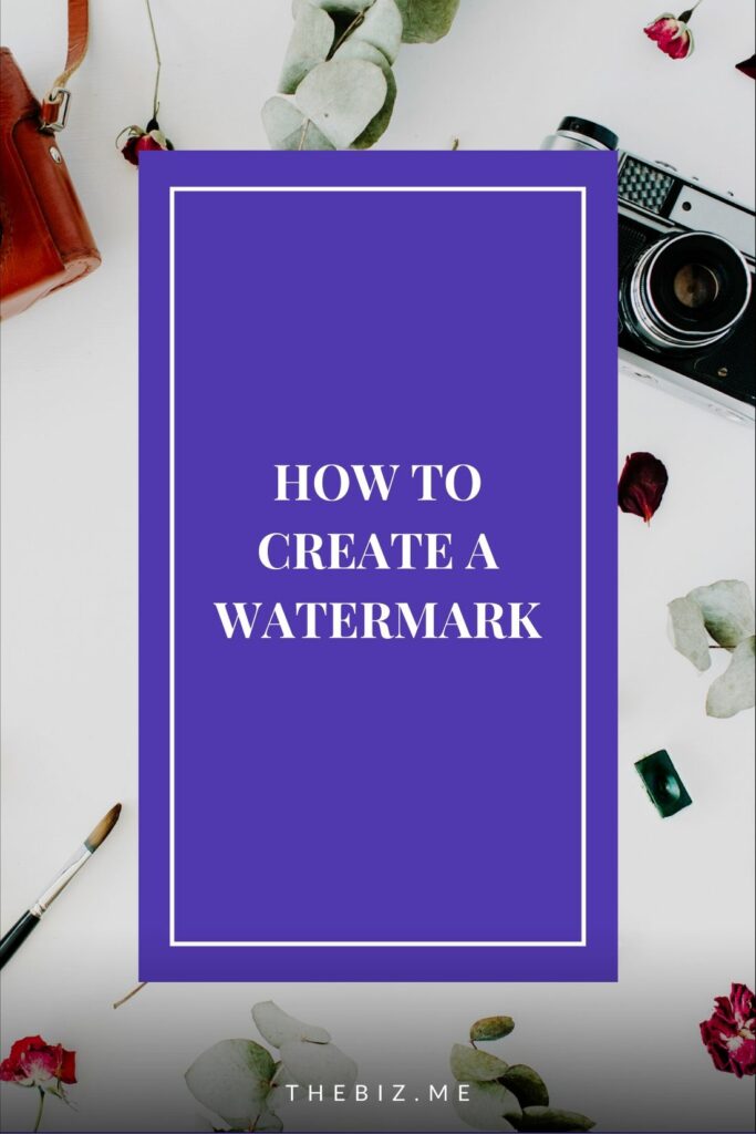 How to Make a Watermark: A Step by Step Guide - TheBiz